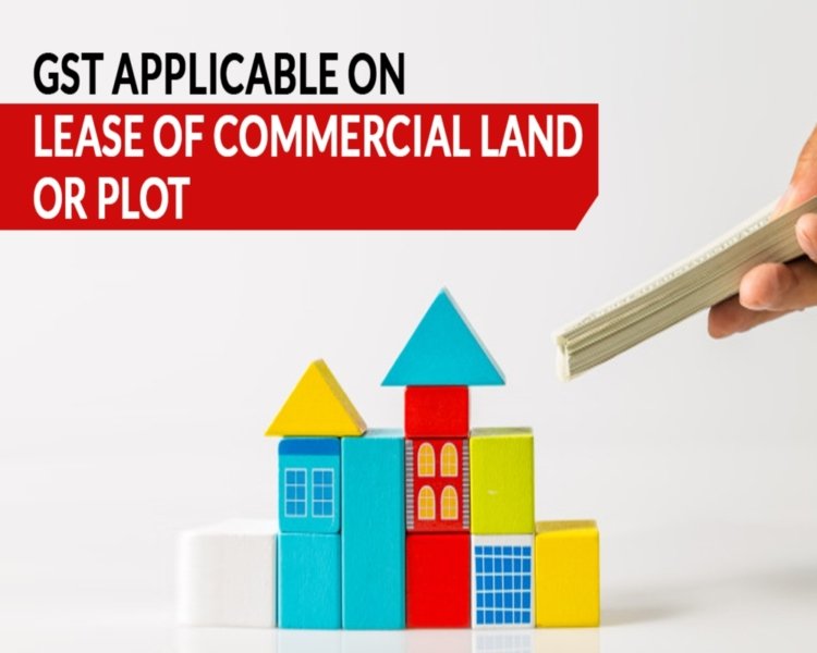 What is the GST applicability on commercial land? - Hello LandBank