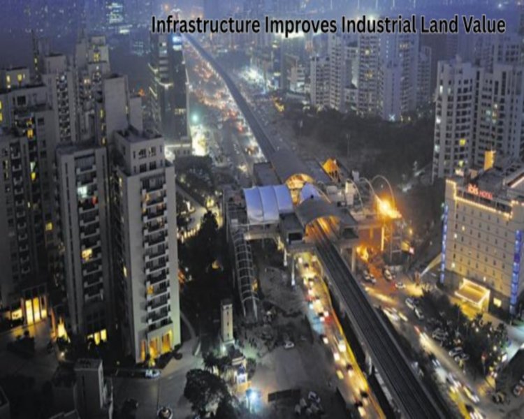 What infrastructure improves industrial land value? - Hello LandBank